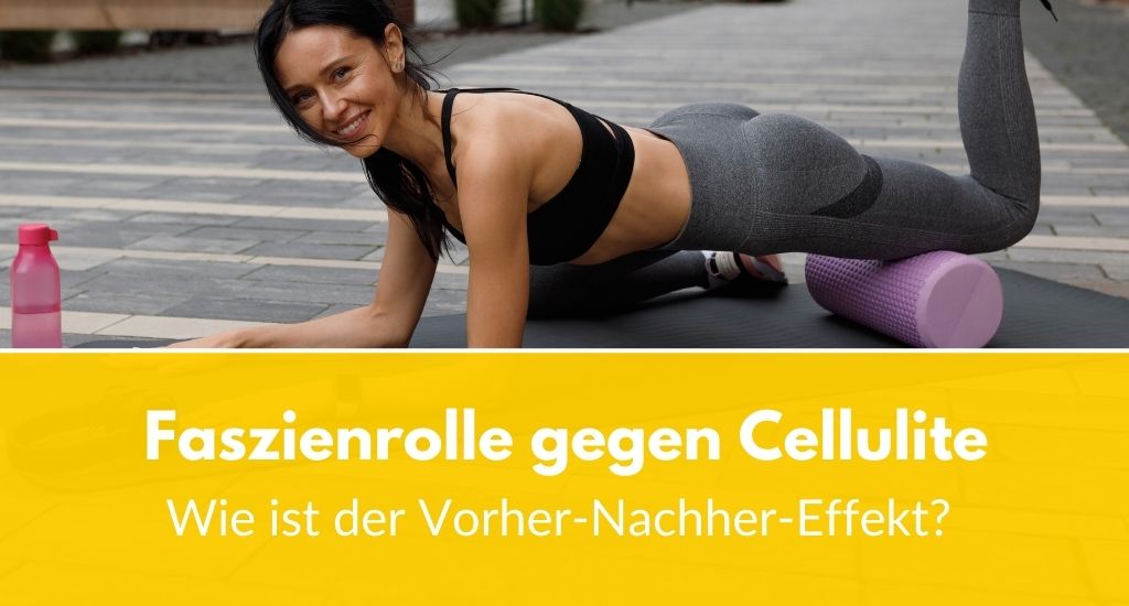 Faszienrolle gegen Cellulite: Wie ist der Vorher-Nachher-Effekt? – Senfsalbe